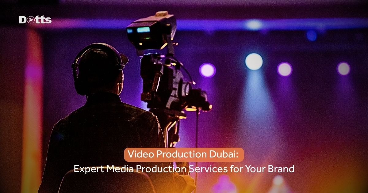 Video Production Dubai: Expert Media Production Services for Your Brand ...
