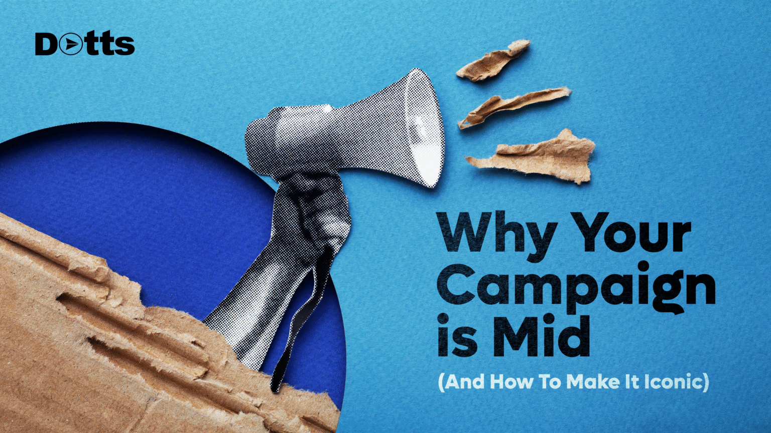 Why Your Campaign Is Mid (And How To Make It Iconic) - Dott Media House