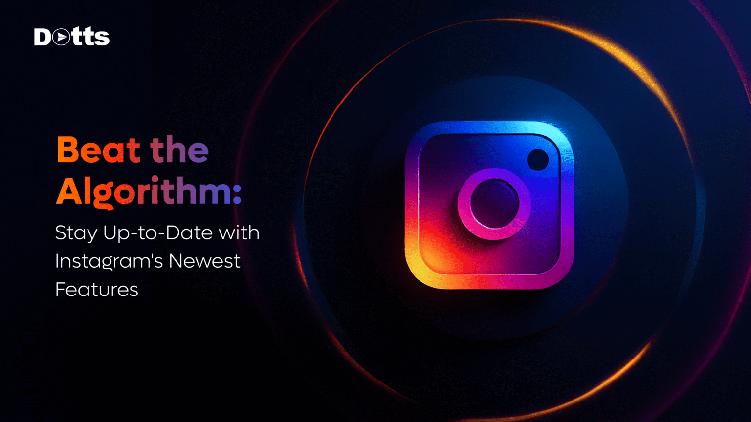 Beat the Algorithm: Stay Up-to-Date with Instagram New Features - Dott ...